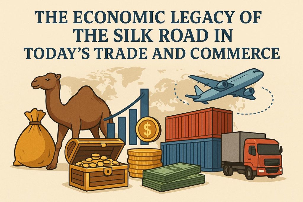 The Economic Legacy of the Silk Road in Today’s Trade and Commerce